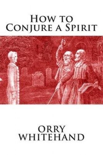How to Conjure a Spirit by Orry Whitehand (Paperback / softback, 2014 ...