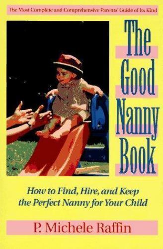 Good Nanny Book : How to Find, Hire and Keep the Perfect Nanny for Your ...