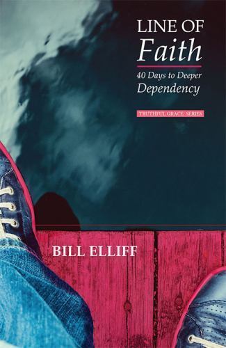 Line of Faith : 40 Days to Deepening Dependency by Bill Elliff (2016 ...
