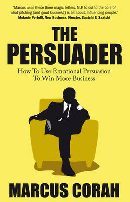 The Persuader: Use emotional persuasion to win more business by Marcus ...