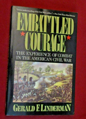 Embattled Courage : The Experience of Combat in the American Civil War ...