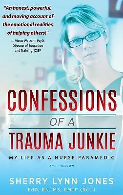 Confessions of a Trauma Junkie: My Life as a Nurse Paramedic, 2nd ...