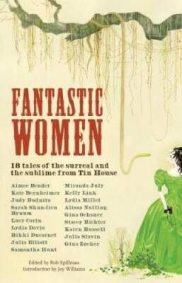 Fantastic Women: 18 Tales of the Surreal and the Sublime from Tin House ...