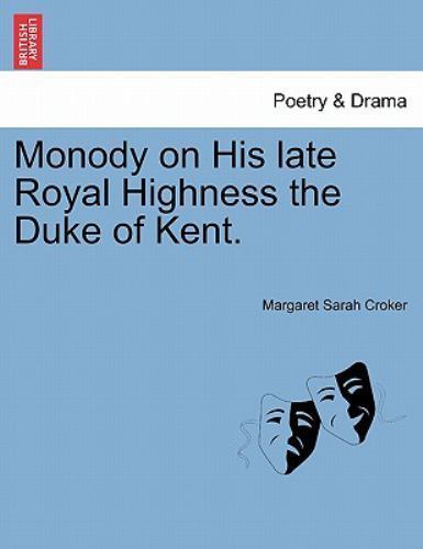 Monody on His Late Royal Highness the Duke of Kent by Margaret Sarah ...