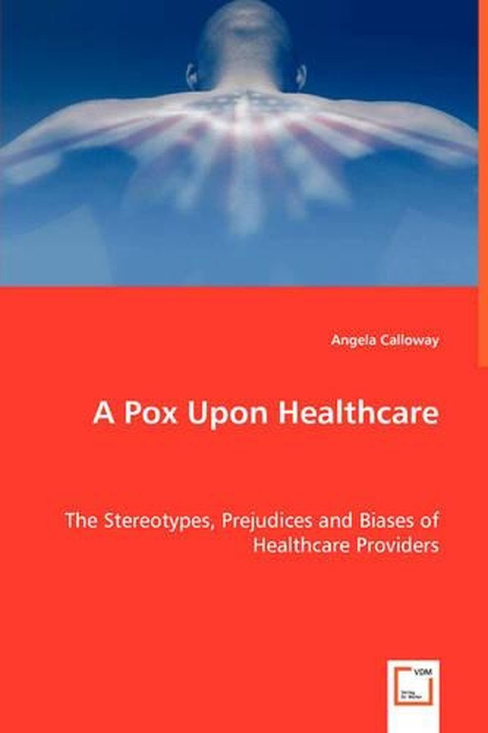 A Pox Upon Healthcare - The Stereotypes, Prejudices and Biases of Healthcare Pro 9783639013849| eBay