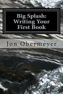 Big Splash: Writing Your First Book by Obermeyer, Jon -Paperback | eBay