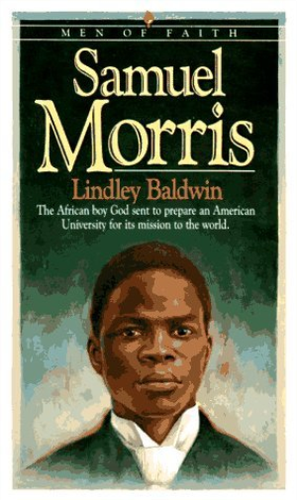 Lindley Baldwin Samuel Morris – The African Boy God Sent to Prepare an ...
