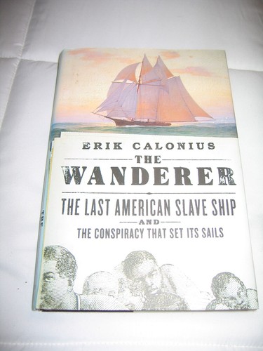 The Wanderer: The Last American Slave Ship Signed HC Erik Calonius ...