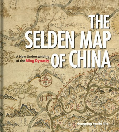 The Selden Map of China: A New Understanding of the Ming Dynasty by Nie ...