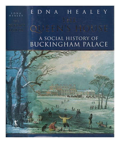 HEALEY, EDNA The Queen's house : a social history of Buckingham Palace ...