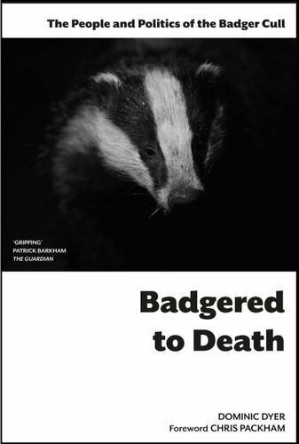 Badgered to Death: The People and Politics of the Badger Cull by Chris ...