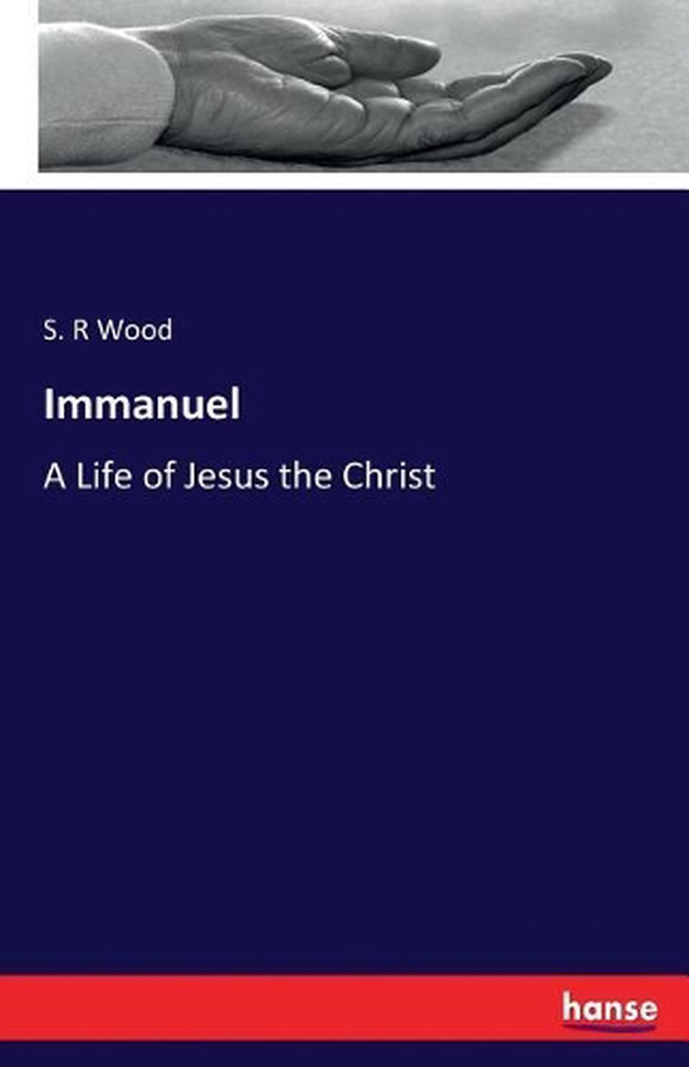 Immanuel: A Life of Jesus the Christ by S.R. Wood (English) Paperback ...