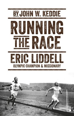 Running the Race: Eric Liddell - Olympic Champion and Missionary ...
