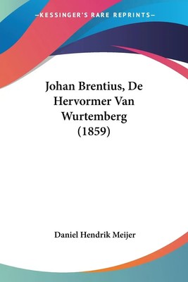 Daniel Hendrik Meijer | Johan Brentius, De Hervormer Van Wurtemberg ...