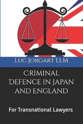 Criminal Defence in Japan and England by Luc Jorgart LLM Paperback Book ...