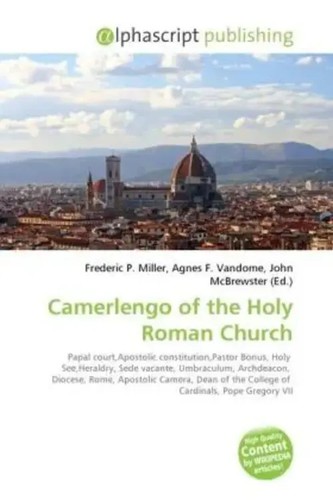 Frederic P. Miller (u. a.) | Camerlengo of the Holy Roman Church ...