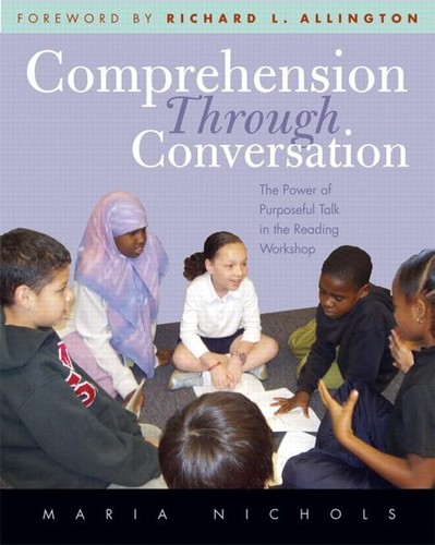 Comprehension Through Conversation: The Power of Purposeful Talk in the ...