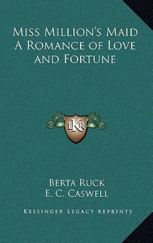 Miss Million's Maid a Romance of Love and Fortune by Berta Ruck (2010 ...