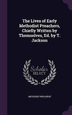 Lives of Early Methodist Preachers, Chiefly Written by Themselves, Ed ...