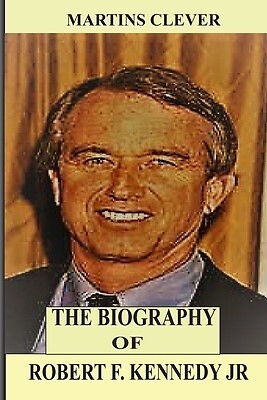 The Biography of Robert Kennedy Francis Jr by Clever, Martins ...