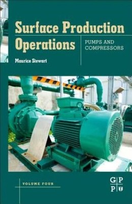 Surface Production Operations: Volume Iv: Pumps And Compressors ...