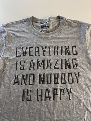 Chummy Tees Everything Is Amazing And Nobody Is Happy TEE T SHIRT ...