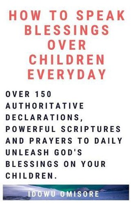 Idowu Omisore How to Speak Blessings Over Your Children Everyday (Poche ...