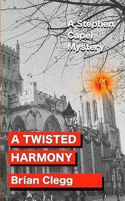 Twisted Harmony : A Stephen Capel Mystery by Brian Clegg (2017, Trade ...