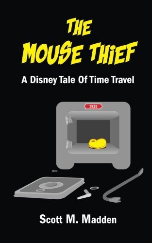 THE MOUSE THIEF: A DISNEY TALE OF TIME TRAVEL By Scott M. Madden ...