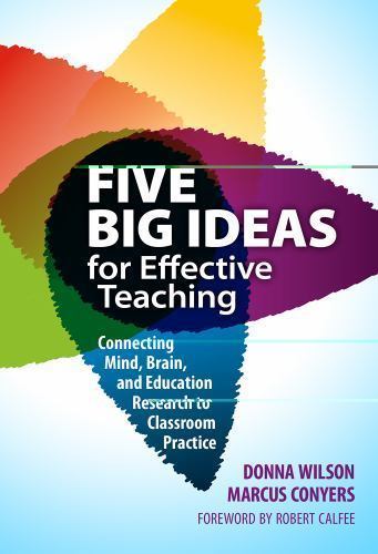 Five Big Ideas for Effective Teaching : Connecting Mind, Brain, and ...