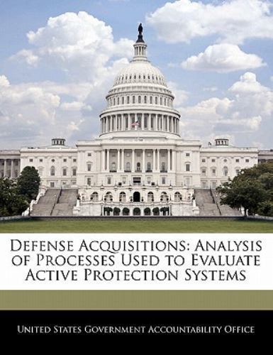 Defense Acquisitions: Analysis of Processes Used to Evaluate Active ...