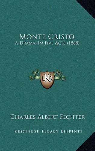 Monte Cristo : A Drama, in Five Acts (1868) by Charles Albert Fechter ...
