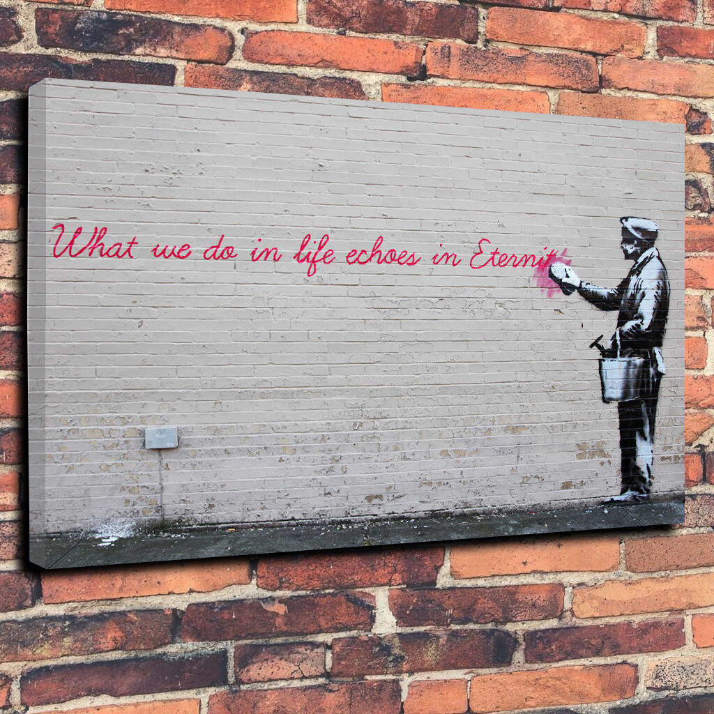 Banksy What We Do In Life Echoes In Eternity Graffiti Art Printed ...