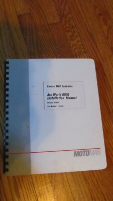 MOTOMAN / YASNAC MRC CONTROLLER ARC WORLD 6000 INSTALLATION MANUAL -P/N ...