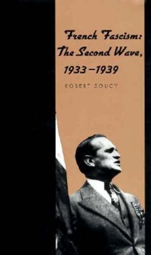 French Fascism : The Second Wave, 1933-1939 by Robert Soucy (1995 ...