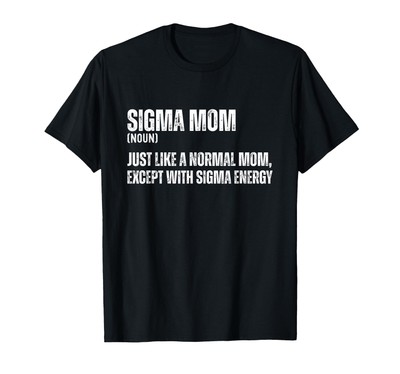 Funny Sigma Mom Funny Gen Alpha Sigma Family Meme Mother T-Shirt | eBay
