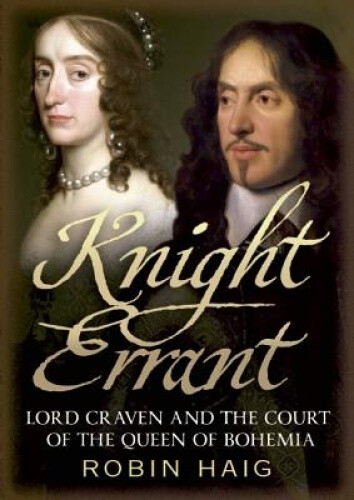 Knight Errant: Lord Craven and the Court of the Queen of Bohemia by ...