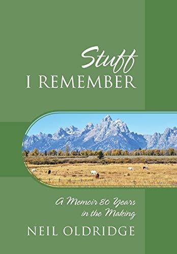 STUFF I REMEMBER: A MEMOIR 80 YEARS IN THE MAKING By Neil Oldridge ...