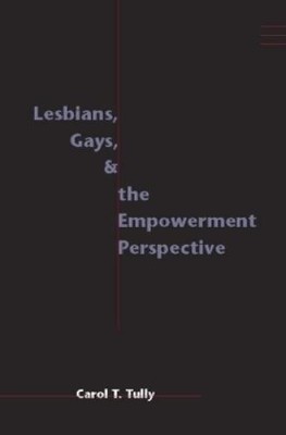 Carol T. Tully Lesbians, Gays, and the Empowerment Perspective ...