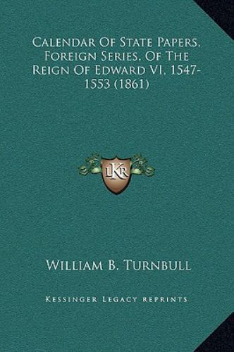 Calendar of State Papers, Foreign Series, of the Reign of Edward Vi ...