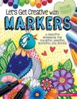Let's Get Creative with Markers: A Creative Workbook for Coloring, Shading,: New 9781497203686| eBay