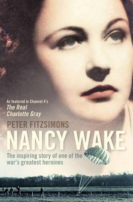 Nancy Wake: The inspiring story of one of the ... by Fitzsimons, Peter ...