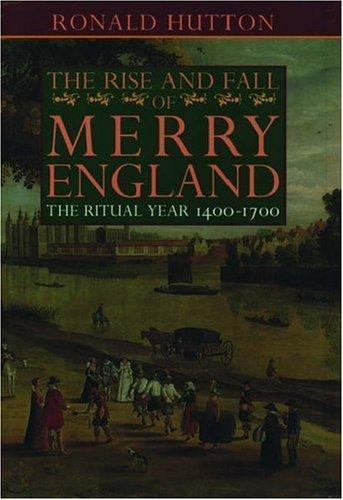 Rise and Fall of Merry England : The Ritual Year 1400-1700 by Ronald ...