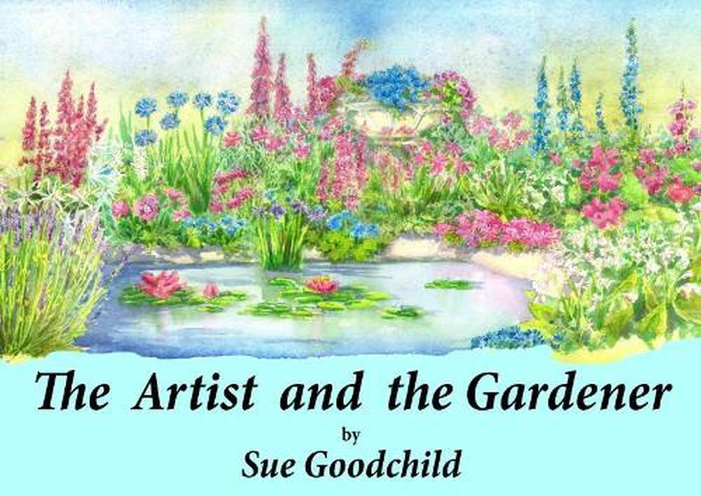 The Artist and the Gardener by Sue Goodchild Hardcover Book ...