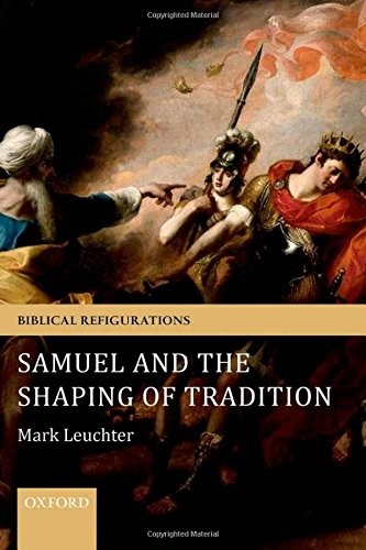 SAMUEL AND THE SHAPING OF TRADITION (BIBLICAL By Mark Leuchter ...