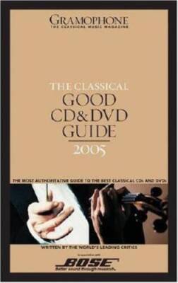 The Classical Good CD and DVD Guide 2005 (Gramophone Classical Music ...