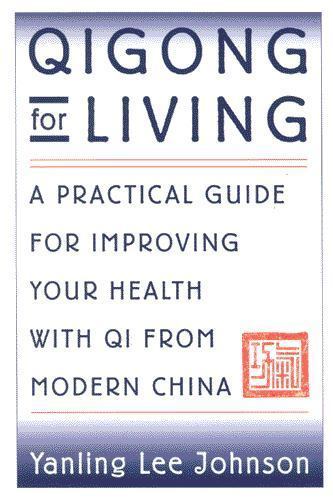 Qigong for Living: A Practical Guide to Improving Your Health with Qi ...
