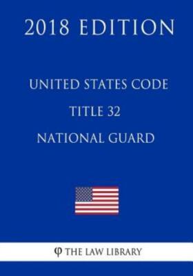 United States Code - Title 32 - National Guard (2018 Edition ...