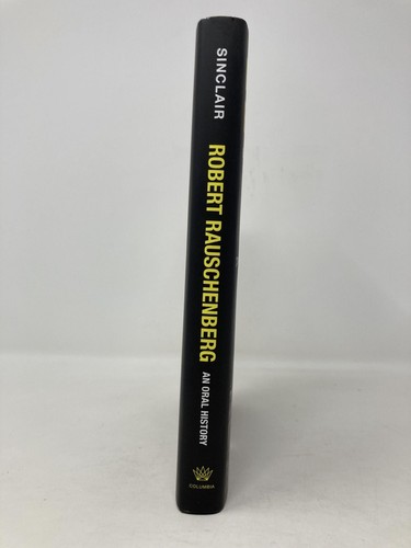 Robert Rauschenberg An Oral History by Sara Sinclair First 1st Ed LN HC ...