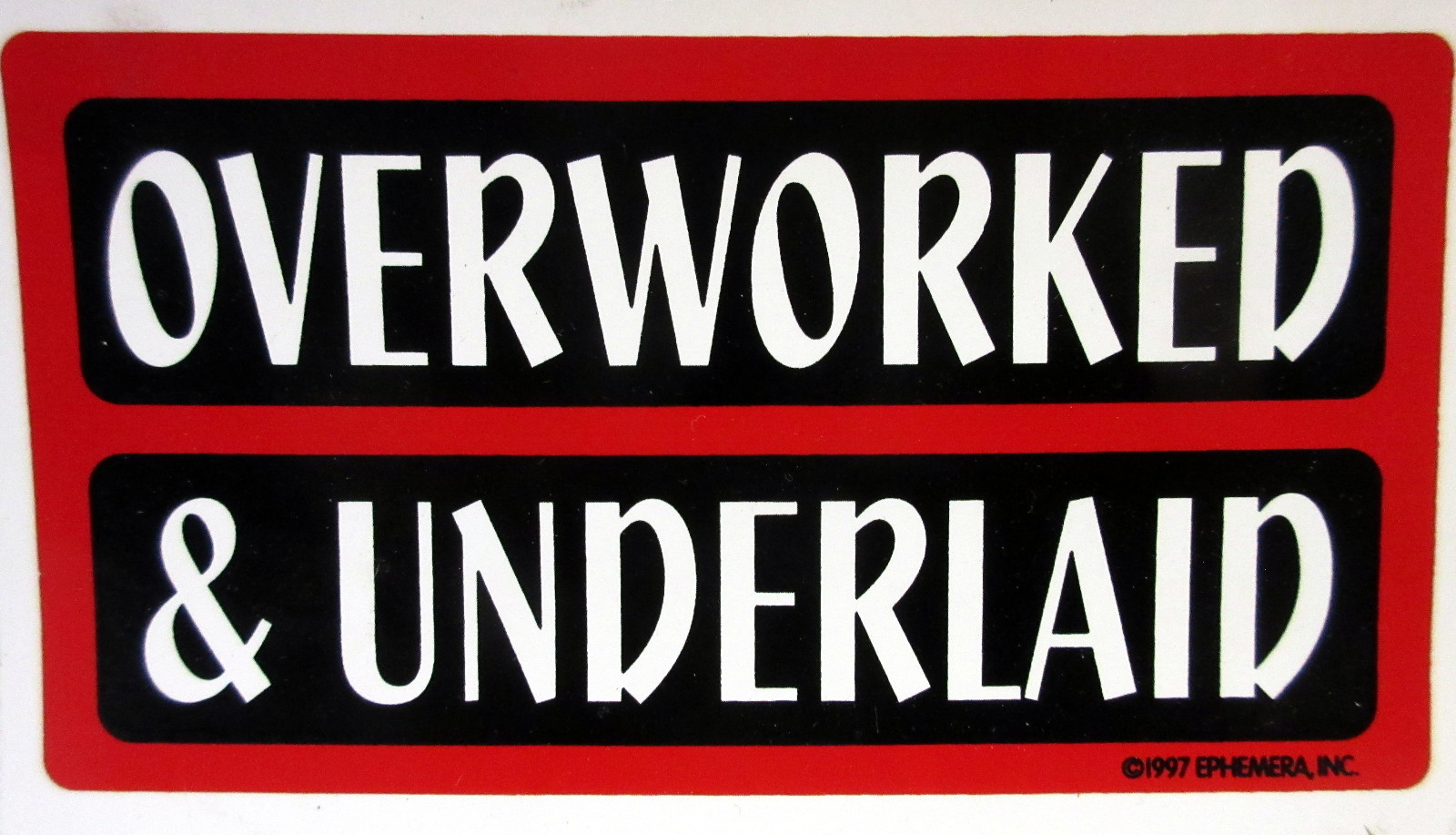 Overworked & Underlaid - New Bumper Sticker | eBay